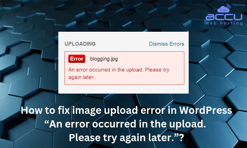 How To Fix Image Upload Error In Wordpress An Error Occurred In The Upload Please Try Again